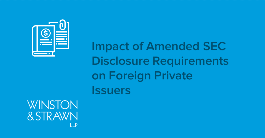 Impact of Amended SEC Disclosure Requirements On Foreign Private Issuers | Winston & Strawn
