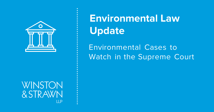 Environmental Cases to Watch in the Supreme Court | Winston & Strawn
