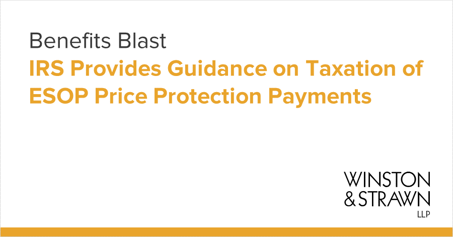 IRS Provides Guidance on Taxation of ESOP Price Protection Payments ...