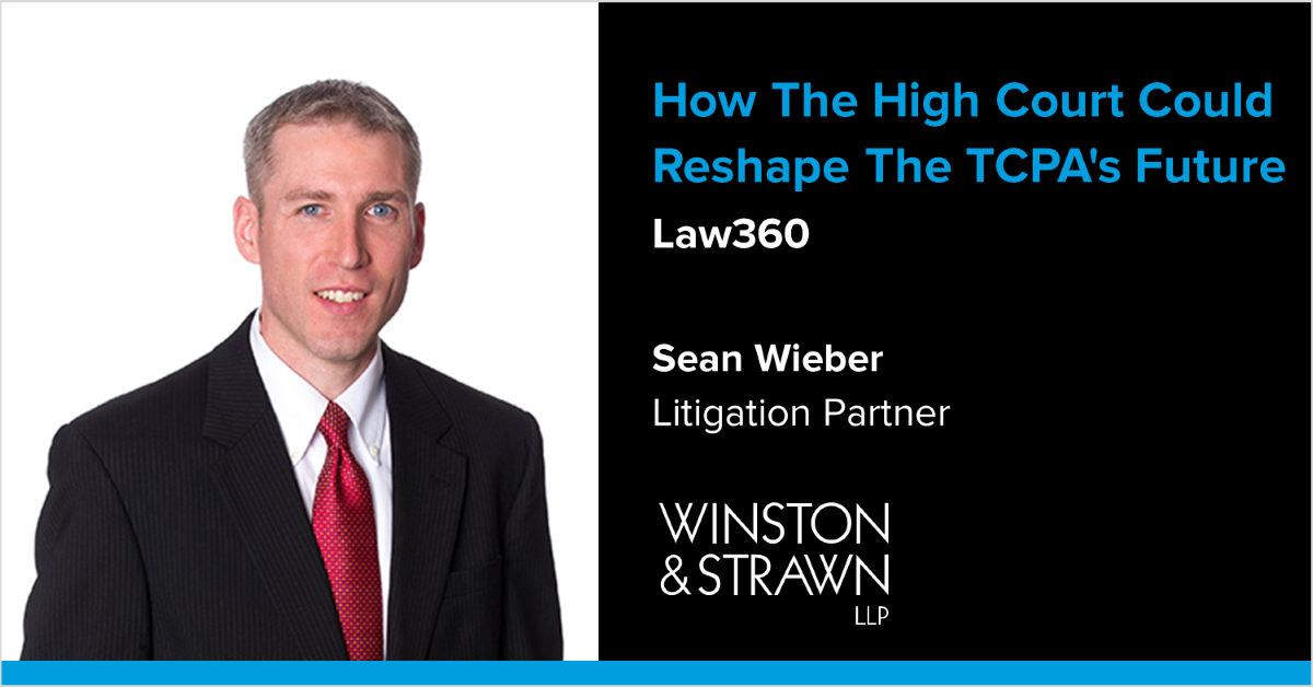 Sean Wieber Discusses How the Supreme Court Could Reshape the TCPA’s ...