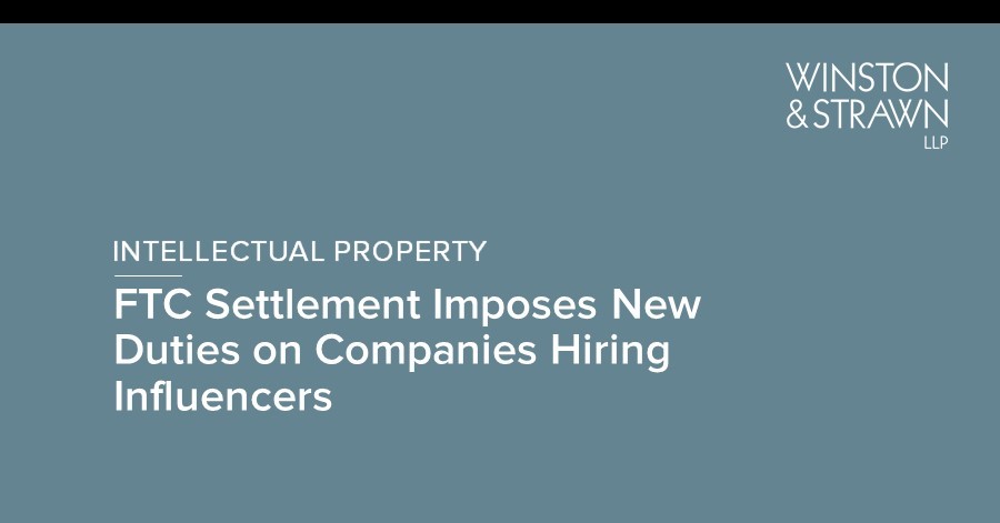 FTC Settlement Imposes New Duties on Companies Hiring Influencers ...