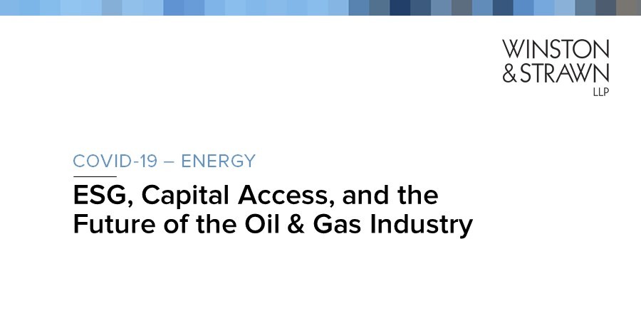 ESG, Capital Access, and the Future of the Oil & Gas Industry | Winston ...