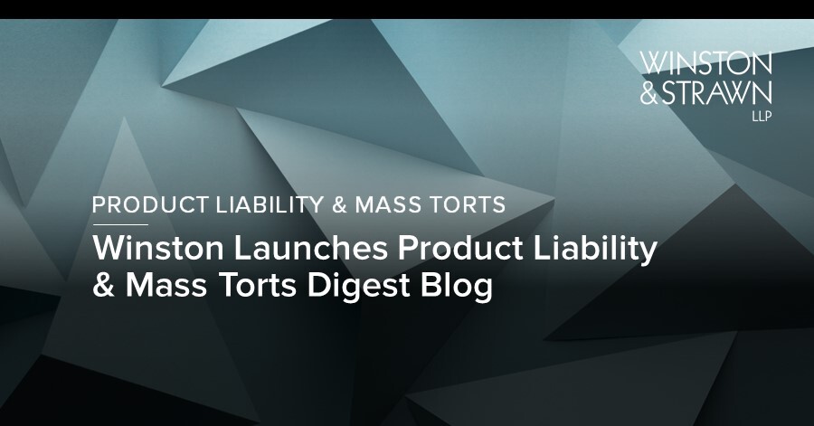 Product Liability & Mass Torts Digest I Winston & Strawn | Winston & Strawn