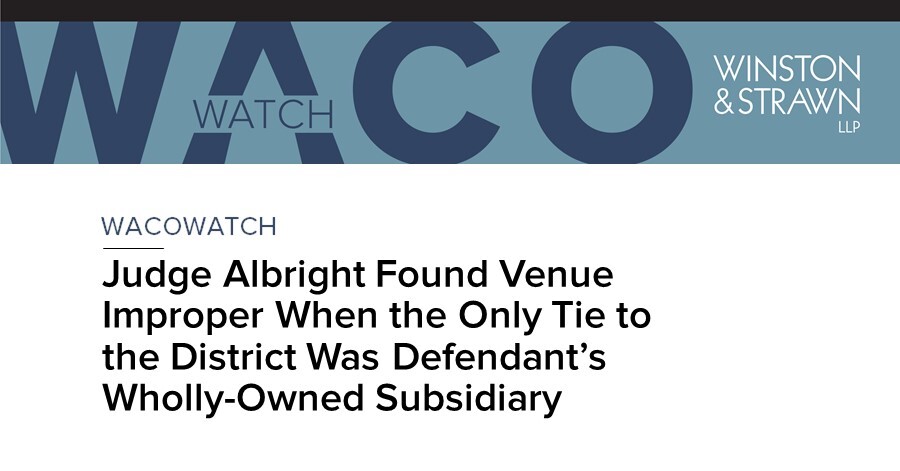 Judge Albright Found Venue Improper When the Only Tie to the District ...