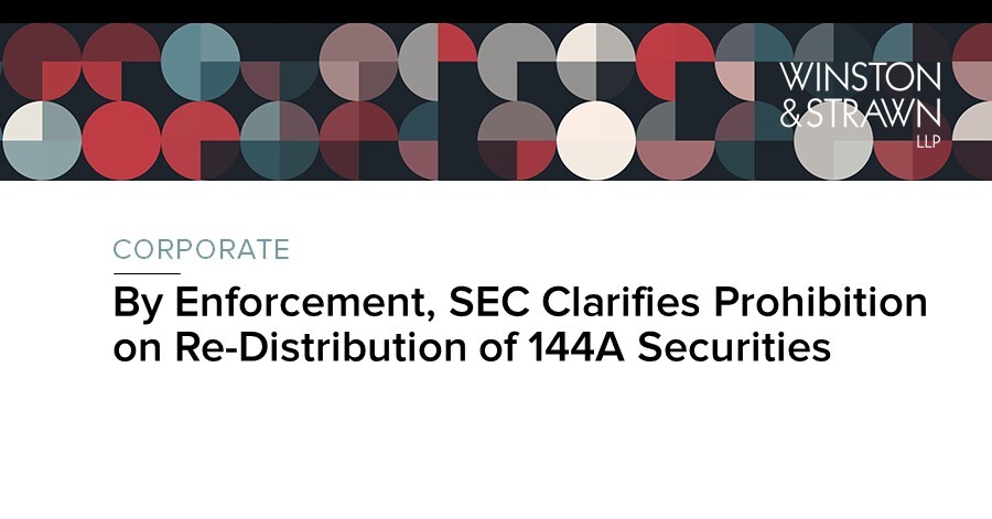 By Enforcement, SEC Clarifies Prohibition on Re Distribution of 144A ...
