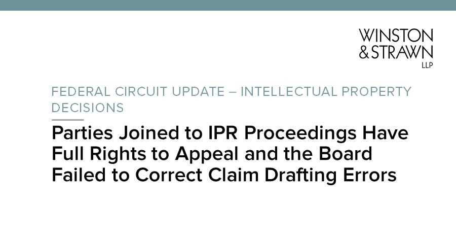 Parties Joined to IPR Proceedings Have Full Rights to Appeal and the Board Failed to Correct ...