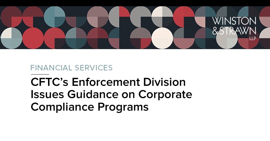 CFTC’s Enforcement Division Issues Guidance on Corporate Compliance ...