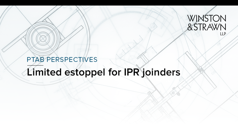 Limited estoppel for IPR joinders | Winston & Strawn