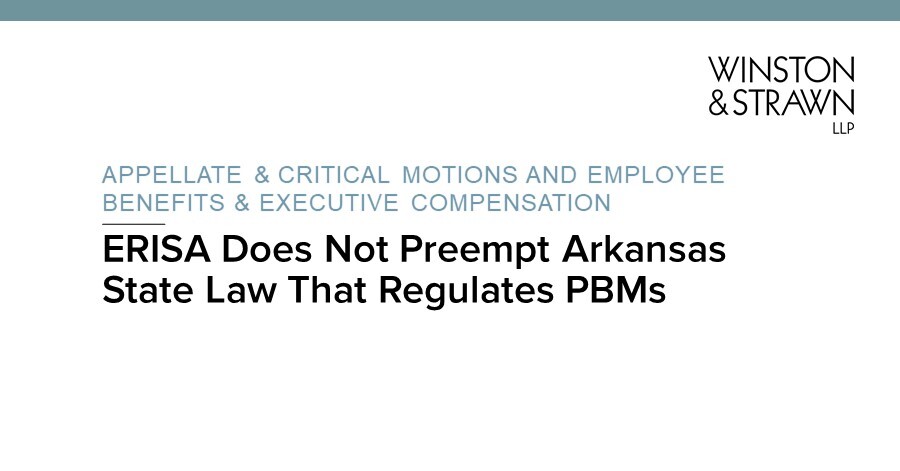 ERISA Does Not Preempt Arkansas State Law That Regulates PBMs | Winston ...