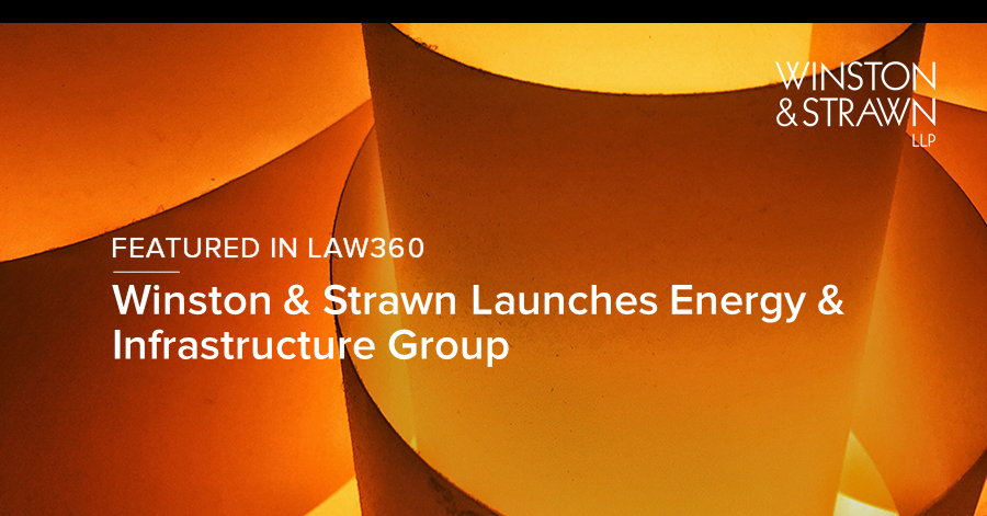 Winston & Strawn Launches Energy & Infrastructure Group | Winston & Strawn