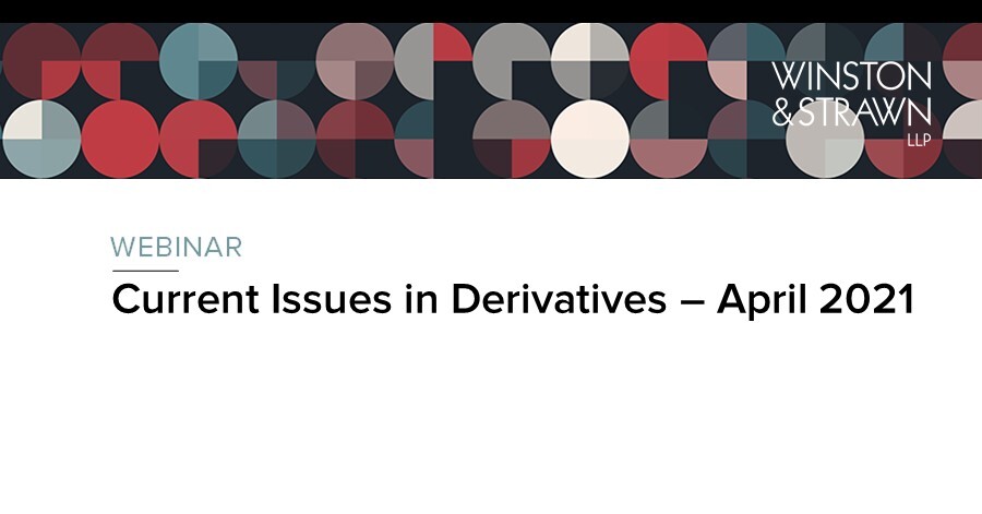Current Issues in Derivatives – April 2021 | Winston & Strawn