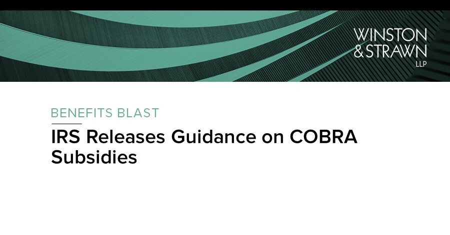 IRS Releases Guidance on COBRA Subsidies | Winston & Strawn