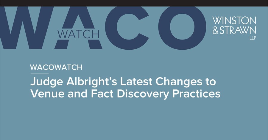 Judge Albright’s Latest Changes to Venue and Fact Discovery Practices ...