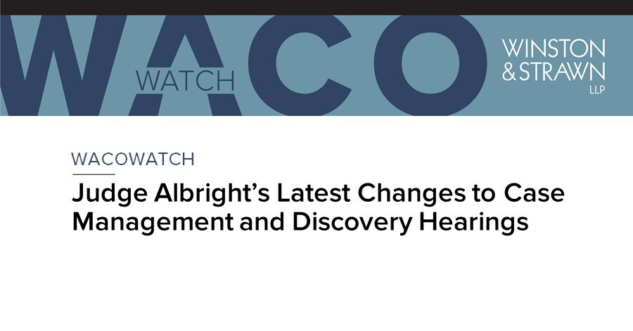 Judge Albright’s Latest Changes to Case Management and Discovery ...