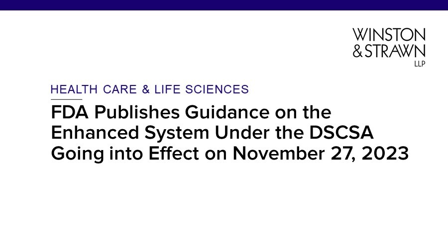 FDA Publishes Guidance on the Enhanced System Under the DSCSA Going ...