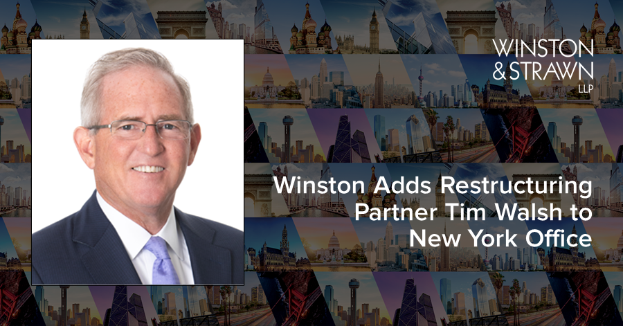 Winston & Strawn Adds Restructuring Partner Tim Walsh to New York ...