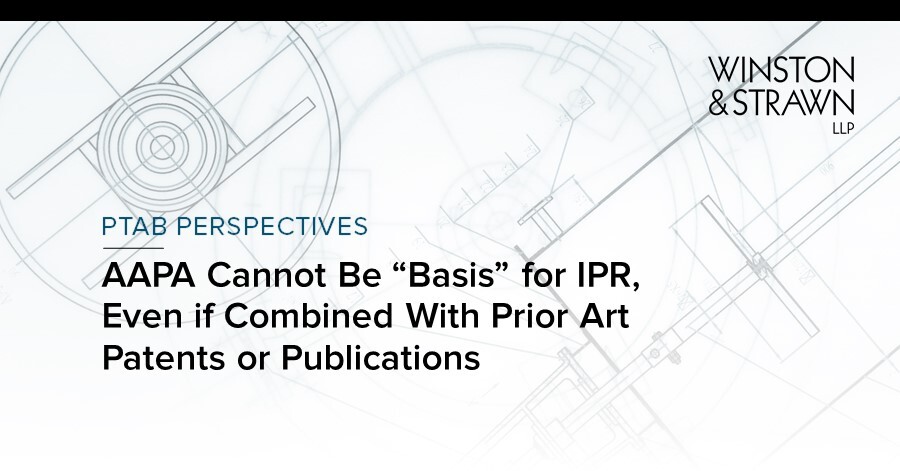 AAPA Cannot Be “Basis” for IPR, Even if Combined With Prior Art Patents or Publications ...