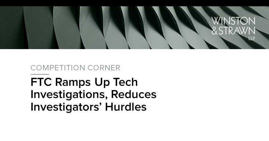 FTC Ramps Up Tech Investigations, Reduces Investigators’ Hurdles ...