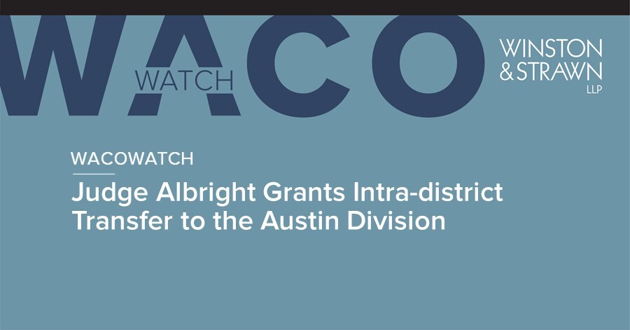 Judge Albright Grants Intra-district Transfer to the Austin Division ...