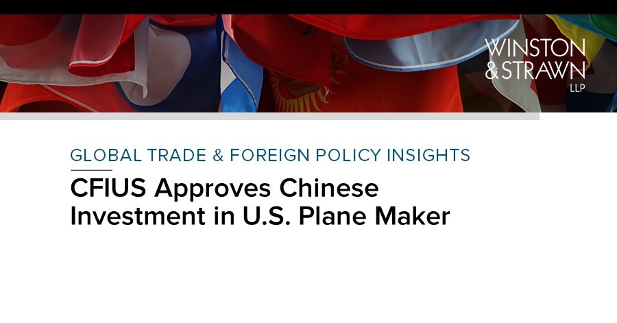 CFIUS Approves Chinese Investment in U.S. Plane Maker | Winston & Strawn