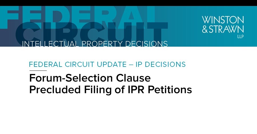 Forum-Selection Clause Precluded Filing of IPR Petitions | Winston & Strawn