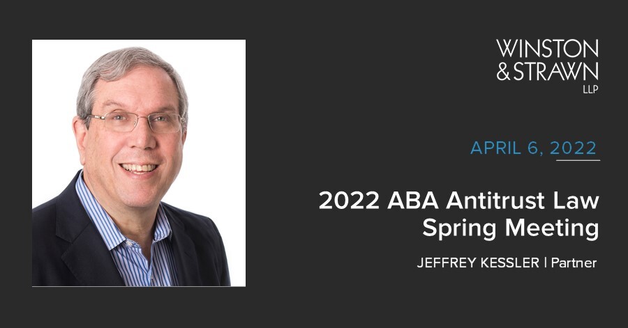 Jeffrey Kessler Speaks at the 2022 ABA Antitrust Law Spring Meeting ...