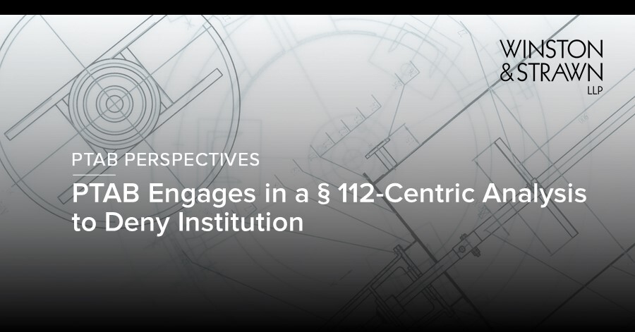 PTAB Engages in a § 112-Centric Analysis to Deny Institution | Winston ...