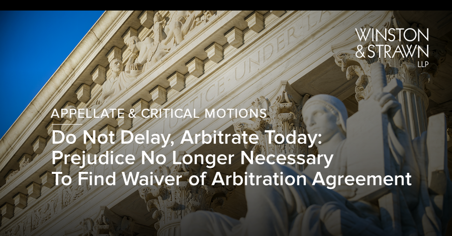 Do Not Delay, Arbitrate Today: Prejudice No Longer Necessary To Find ...