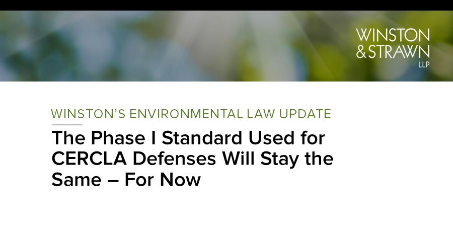 The Phase I Standard Used for CERCLA Defenses Will Stay the Same – For ...