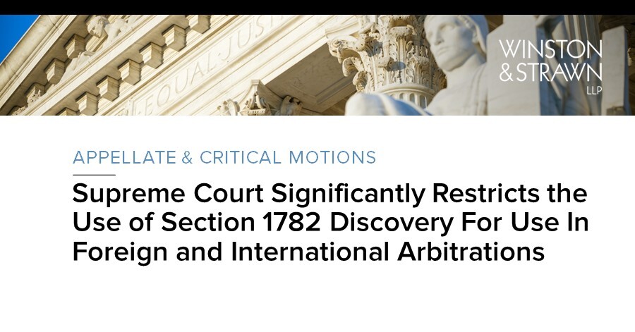 Supreme Court Significantly Restricts the Use of Section 1782 Discovery ...