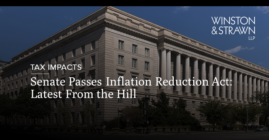 Senate Passes Inflation Reduction Act: Latest From the Hill | Winston ...