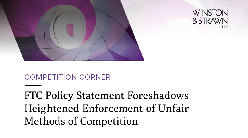 FTC Policy Statement Foreshadows Heightened Enforcement of Unfair Methods of Competition ...