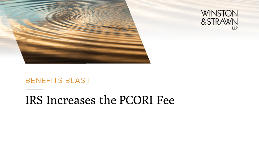 IRS Increases the PCORI Fee | Winston & Strawn
