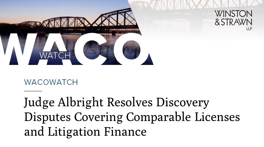 Judge Albright Resolves Discovery Disputes Covering Comparable Licenses ...