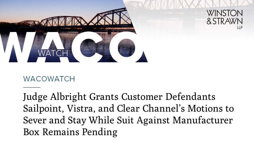 Judge Albright Grants Customer Defendants Sailpoint, Vistra, and Clear ... Judge Albright Grants Customer Defendants Sailpoint, Vistra, and Clear ...