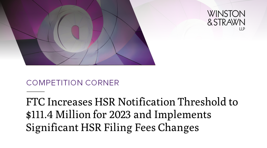 FTC Increases HSR Notification Threshold to $111.4 Million for 2023 and ...