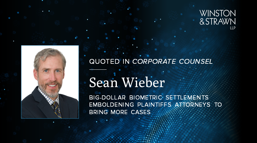 Sean Wieber Discusses Spree of Biometric Privacy Lawsuits in Corporate ...