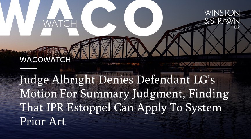 Judge Albright Denies Defendant LG’s Motion For Summary Judgment ...