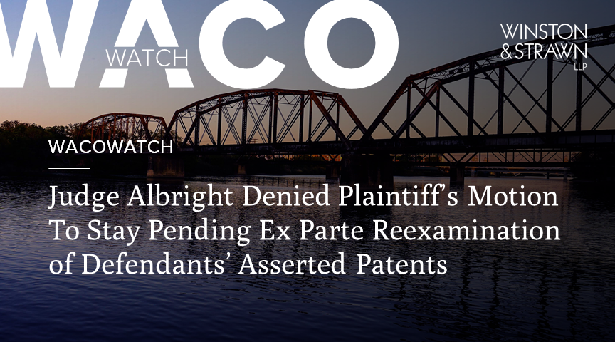 Judge Albright Denied Plaintiff’s Motion To Stay Pending Ex Parte ...