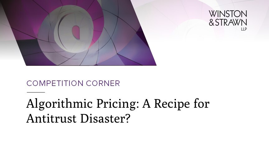 Algorithmic Pricing: A Recipe for Antitrust Disaster? | Winston & Strawn