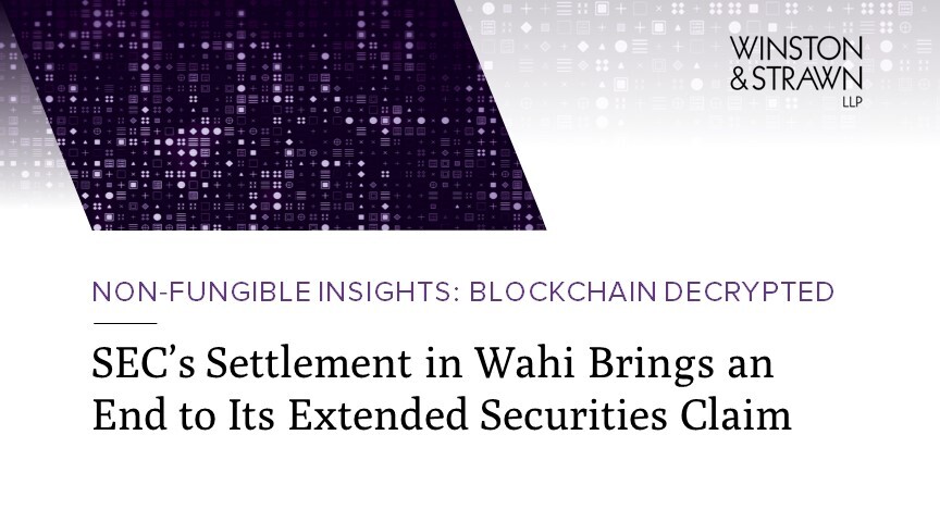 SEC’s Settlement in Wahi Brings an End to Its Extended Securities Claim ...