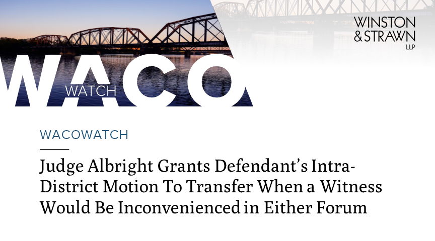 Judge Albright Grants Defendant’s Intra-District Motion To Transfer ...