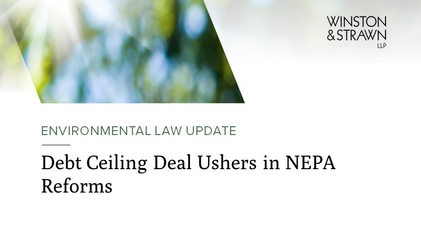 Top 10 Changes in the Debt Ceiling Deal’s NEPA Reforms | Winston & Strawn
