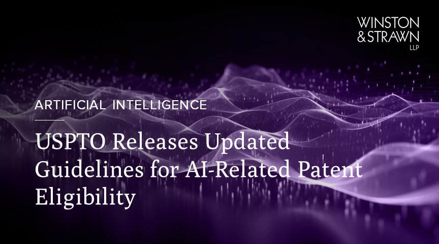 USPTO Releases Updated Guidelines for AI-Related Patent Eligibility | Winston & Strawn