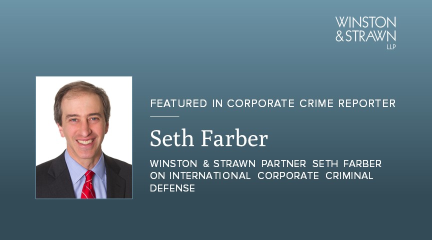 Seth Farber Discusses International Corporate Criminal Defense in Q&A ...