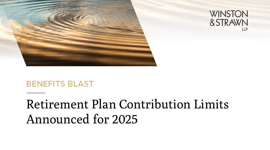 Retirement Plan Contribution Limits Announced for 2025 | Winston & Strawn