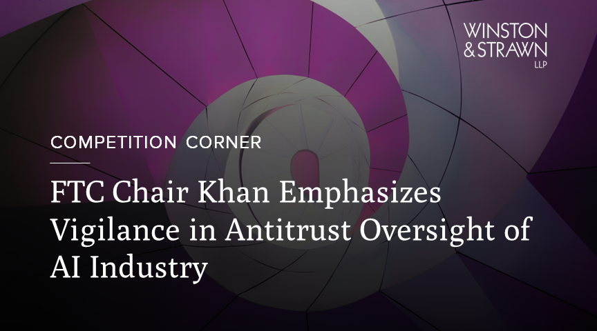 FTC Chair Khan Emphasizes Vigilance in Antitrust Oversight of AI ...