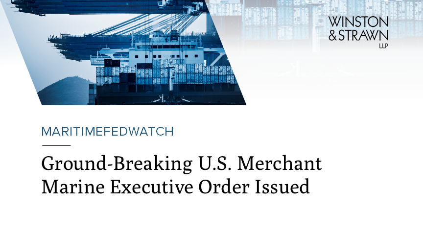 Ground-Breaking U.S. Merchant Marine Executive Order Issued | Winston ...