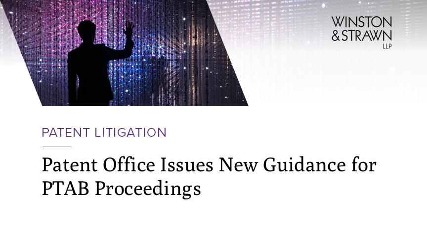 Patent Office Issues New Guidance for PTAB Proceedings | Winston & Strawn