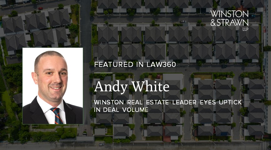 Andy White Discusses Increase in Real Estate Deals with Law360 ...
